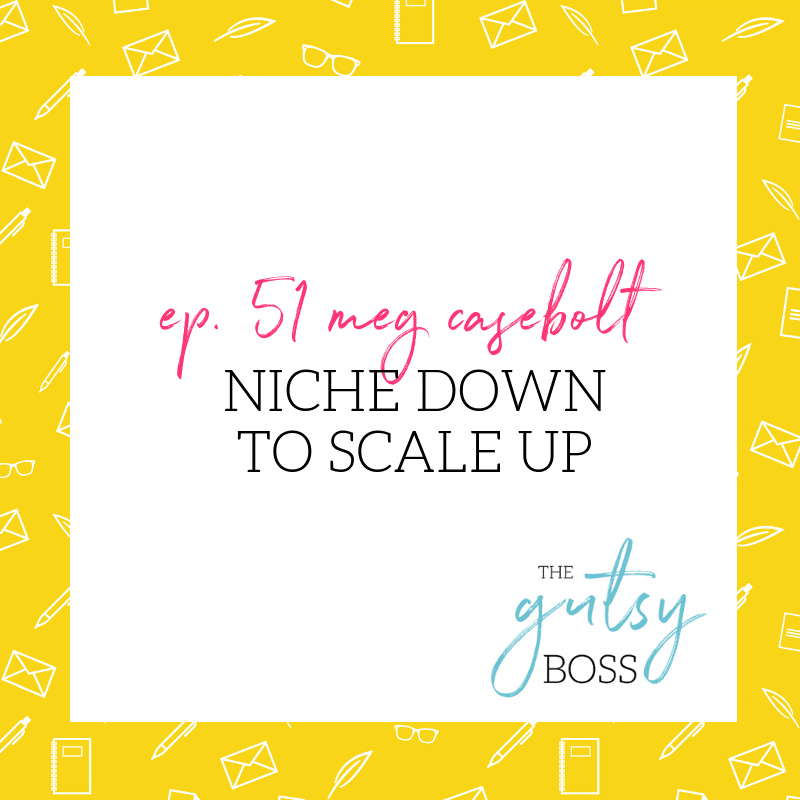 The Gutsy Boss Podast, Episode 51 with Meg Casebolt