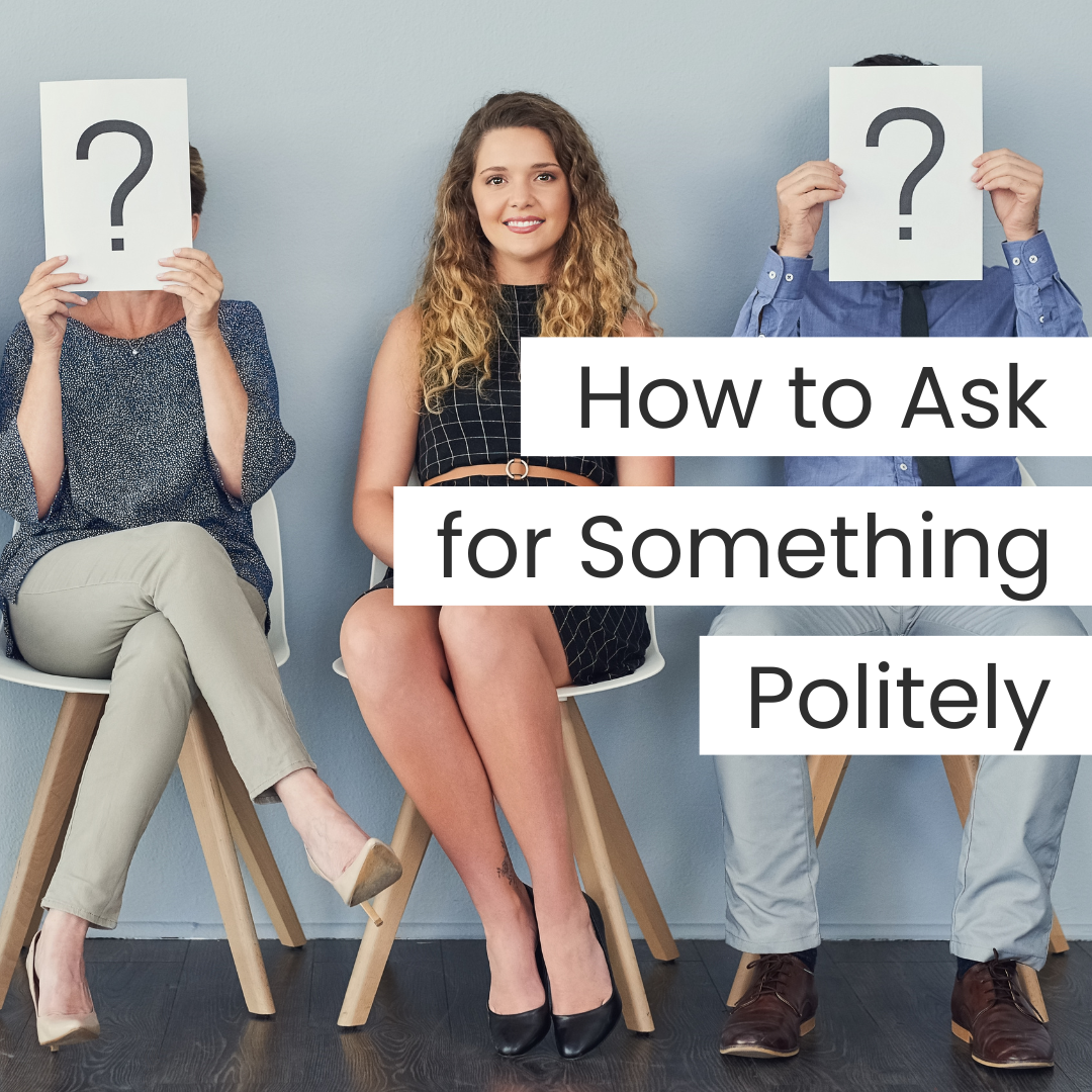 How to Ask for Something Politely (Without Apologizing for Existing)